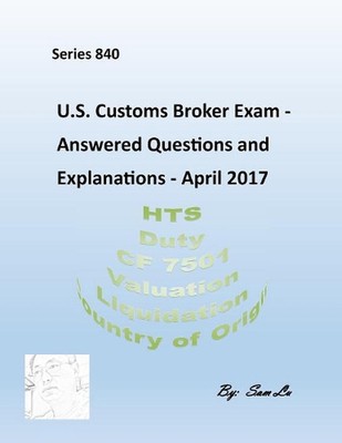 U.S.Customs Broker Exam - Answered Questions and Explanations: April ...