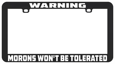 MORONS WON'T BE TOLERATED FUNNY LICENSE PLATE FRAME HOLDER | eBay