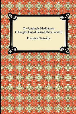 The Untimely Meditations (Thoughts Out of Season Parts I and II) by ...