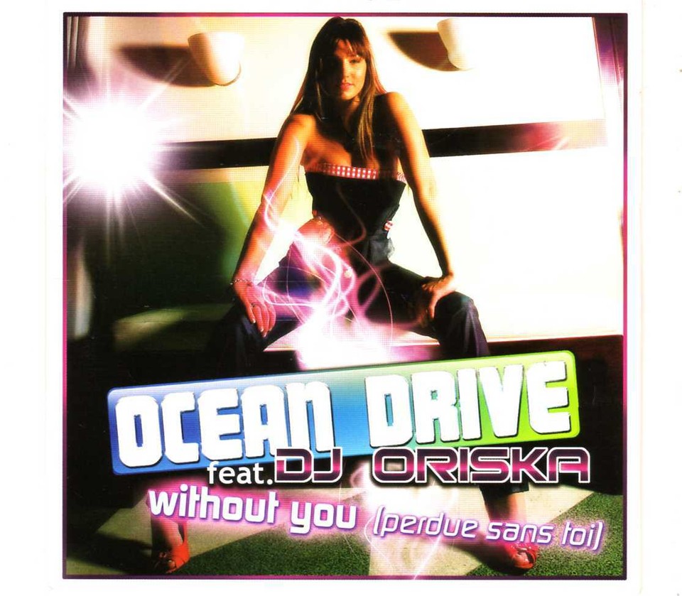 Ocean Drive feat. DJ Oriska - Without You (Perdue Sans Toi) CDS -2009 ...