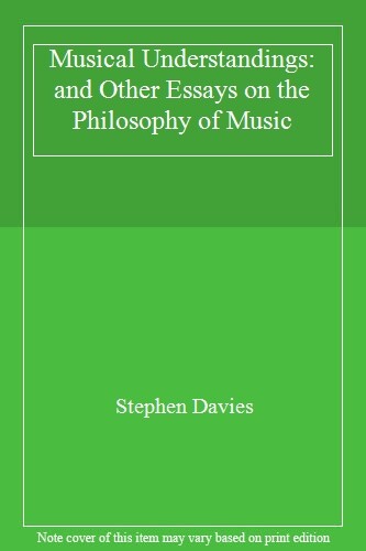 Musical Understandings: and Other Essays on the Philosophy of Music ...