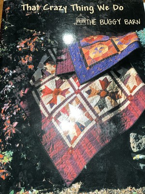 The Buggy Barn THAT CRAZY THING WE DO Quilt Pattern Book Pull Out ...