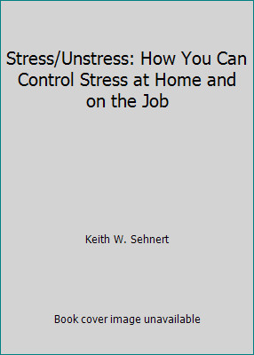 Stress/Unstress: How You Can Control Stress at Home and on the Job ...