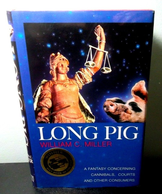 Long Pig : A Fantasy Concerning Cannibals, Courts and Other Consumers ...
