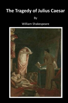 The Tragedy of Julius Caesar: Classic Shakespeare, Shakespeare ...