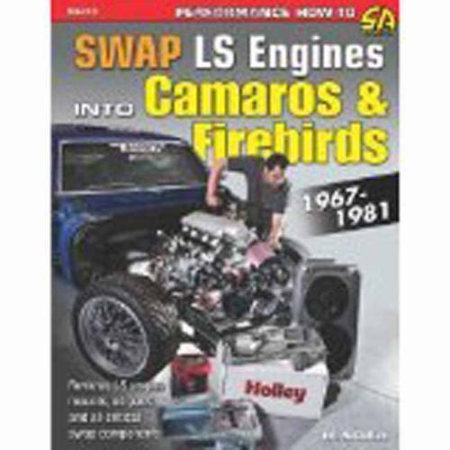 Swap LS Engines into Camaros and Firebirds, 1967-1981 by Eric McClellan ...