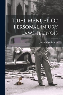 James Albin Farmer Trial Manual Of Personal Injury Laws, Illinois ...