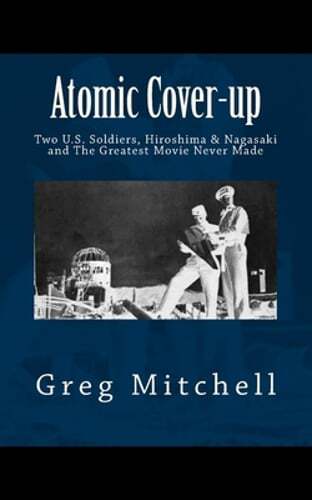 Atomic Cover-up: Two U.S. Soldiers, Hiroshima & Nagasaki, and The ...
