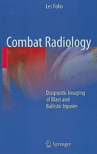 Combat Radiology: Diagnostic Imaging of Blast and Ballistic Injuries ...