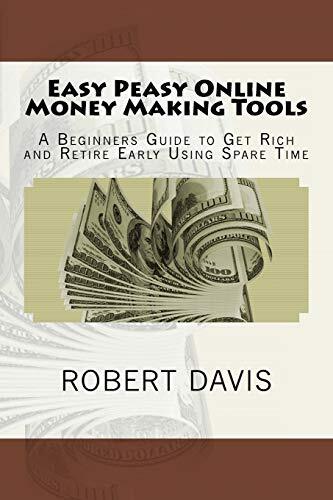 Easy Peasy Online Money Making Tools: A Beginners Guide to Get Rich and ...