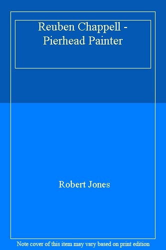 Reuben Chappell - Pierhead Painter By Robert Jones 9781841145457| eBay