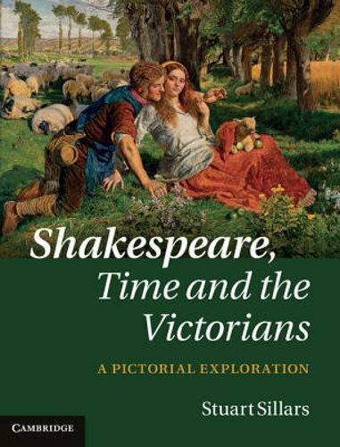 Shakespeare, Time and the Victorians: A Pictorial Exploration by Stuart ...