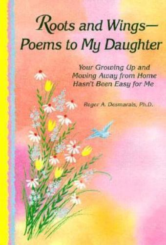 Roots and Wings: Poems to My Daughter: Your Growing Up and Moving Away ...