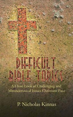 Difficult Bible Topics: A Close Look at Challenging and Misunderstood ...
