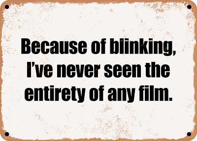 METAL SIGN - Because of blinking, I've never seen the entirety of any ...