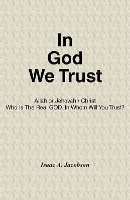 In God We Trust : Allah or Jehovah/Christ by Isaac Jacobson (2007 ...
