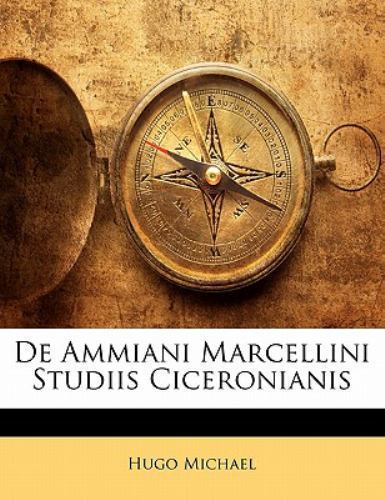 De Ammiani Marcellini Studiis Ciceronianis by Hugo Michael (2010, Trade ...