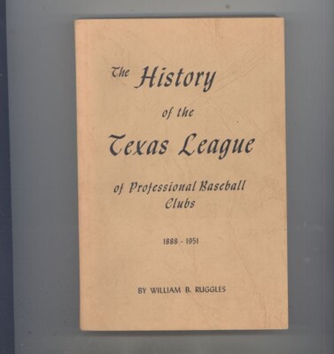 THE HISTORY OF THE TEXAS LEAGUE OF PROFESSIONAL BASEBALL CLUBS 1888 ...