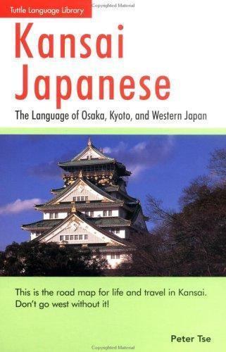 Kansai Japanese: The Language of Osaka, Kyoto, and Western Japan by Tse ...
