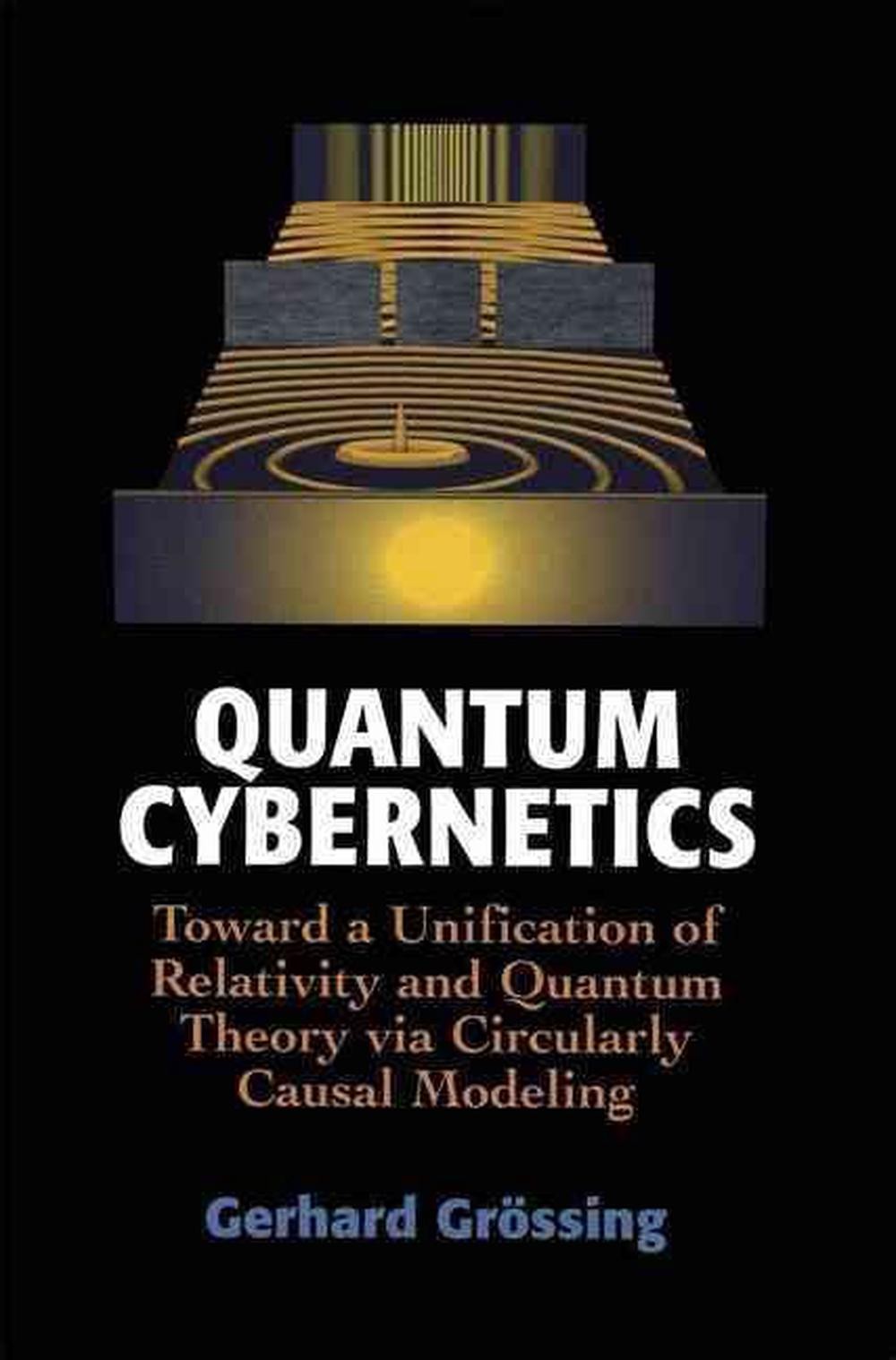 Quantum Cybernetics: Toward a Unification of Relativity and Quantum ...