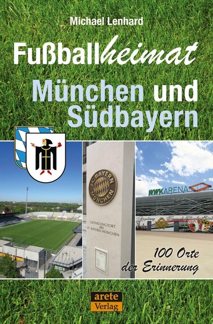 Fußballheimat München und Südbayern von Michael Lenhard (2018 ...
