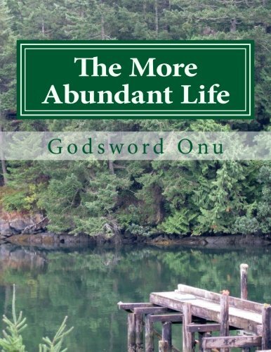 The More Abundant Life: Abounding In the Life That Jesus Christ Brought ...