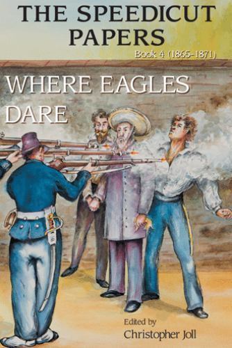 Speedicut Papers : Where Eagles Dare: Book 4 (1865-1871) by Christopher ...