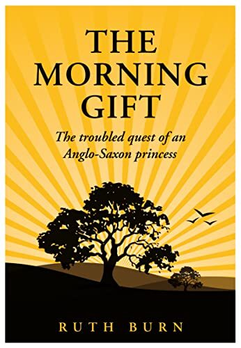 The Morning Gift: The troubled quest of an Anglo-Saxon princess - Burn ...