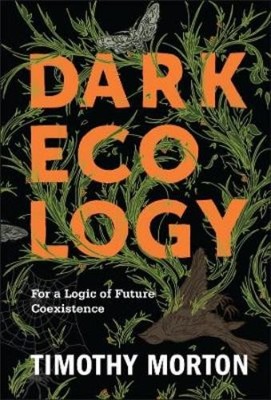Timothy Morton Dark Ecology (Gebundene Ausgabe) (US IMPORT) | eBay.de