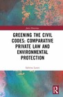Greening the Civil Codes : Comparative Private Law and Environmental ...