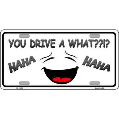 You Drive A What Novelty Metal License Plate Tag LP-11050 | eBay