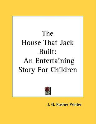 House That Jack Built : An Entertaining Story for Children by J. G ...