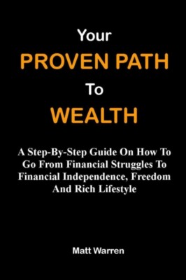 Warren - Your Proven Path To Wealth A Step-By-Step Guide On How To Go ...