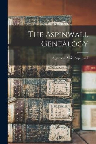 The Aspinwall Genealogy by Algernon Aikin Aspinwall [Paperback] NEUF ...