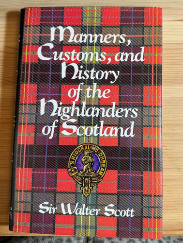 Sir Walter Scott - Manners, Customs, and History of The Highlanders of ...