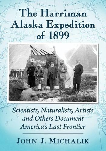 John J. Michalik The Harriman Alaska Expedition of 1899 (Paperback) (UK ...