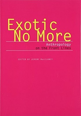 Exotic No More: Anthropology on the..., Macclancy, Jere 9780226500133| eBay