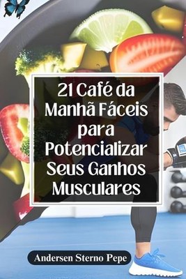 21 Caf da Manh Fceis para Potencializar Seus Ganhos Musculares by Andersen Stern | eBay