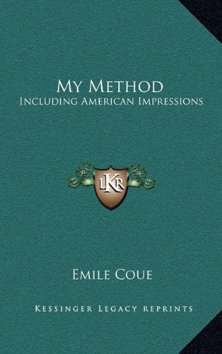 MY METHOD: INCLUDING AMERICAN IMPRESSIONS By Emile Coue - Hardcover ...