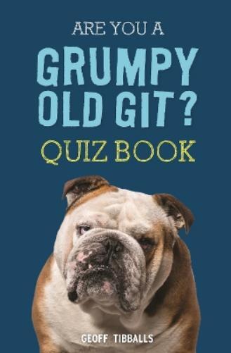 Geoff Tibballs Are You a Grumpy Old Git? Quiz Book (Hardback ...