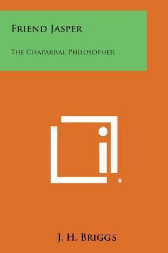 Friend Jasper : The Chaparral Philosopher by J. H. Briggs (2013, Trade ...
