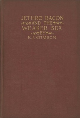 F J Stimson / Jethro Bacon and The Weaker Sex Jethro Bacon of Sandwich ...