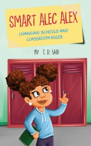 Smart Alec Alex: Changing Schools and Classroom Rules by Said, T. D ...
