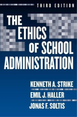 Emil J. Haller Kenneth A. Strike Jonas F. The Ethics of School Administ ...