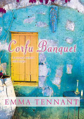 Corfu Banquet: A Seasonal Memoir with Recipes by Emma Tennant ...