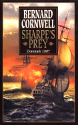 Sharpe's Prey: Richard Sharpe and the Expedition to Copenhagen, 1807 by ...