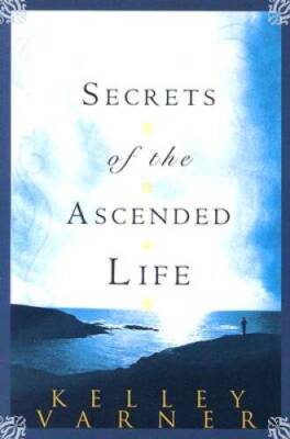 Secrets of the Ascended Life - Paperback By Varner, Kelley - GOOD ...