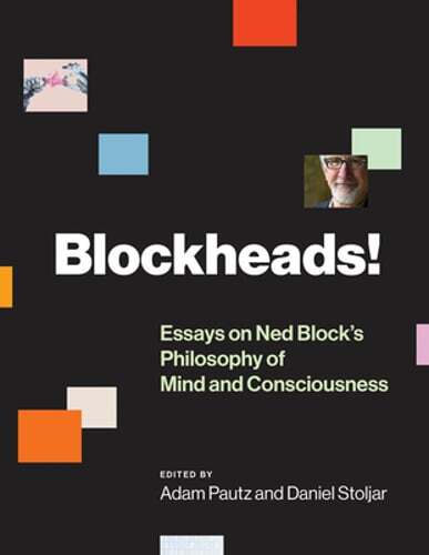 Blockheads!: Essays on Ned Block's Philosophy of Mind and Consciousness ...