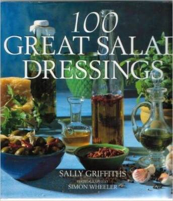 One Hundred Great Salad Dressings - Hardcover By Griffiths, Sally ...