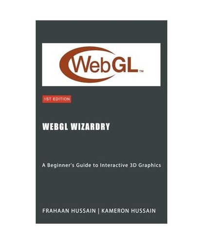 WebGL Wizardry: A Beginner's Guide to Interactive 3D Graphics (Webgl Wizadry), H 9798224273386 ...